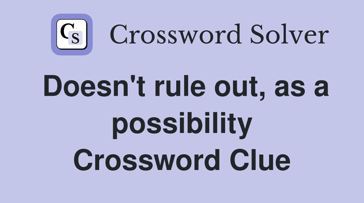 Doesn't rule out, as a possibility - Crossword Clue Answers - Crossword ... Doesn't rule out, as a possibility - Crossword Clue Answers - Crossword ...